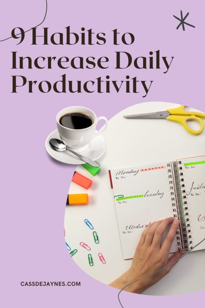 9 Easy Habits To Increase Daily Productivity - Cass DeJaynes