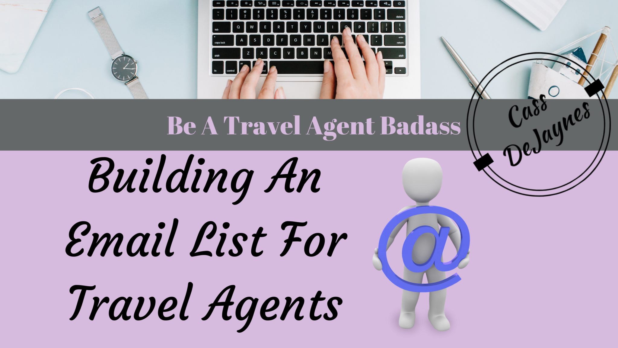 Building An Email List for Travel Agents - Cass DeJaynes